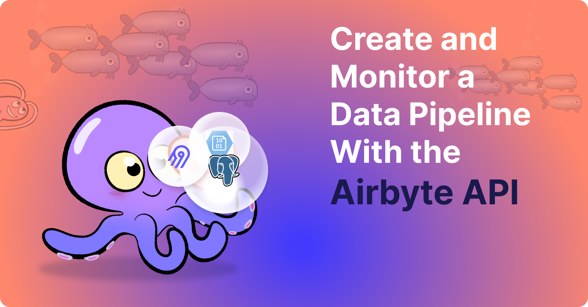 How to create a Data Pipeline Using the Airbyte API? | Airbyte
